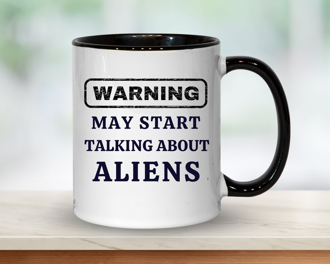 Alien Mug Funny, Alien Gifts for UFO Lovers, UFO Gifts, Warning May ...