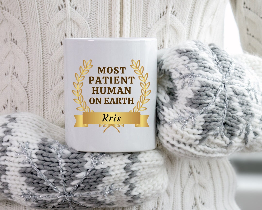 Most Patient Human on Earth Mug • Personalized Name Award Cup • Funny ...