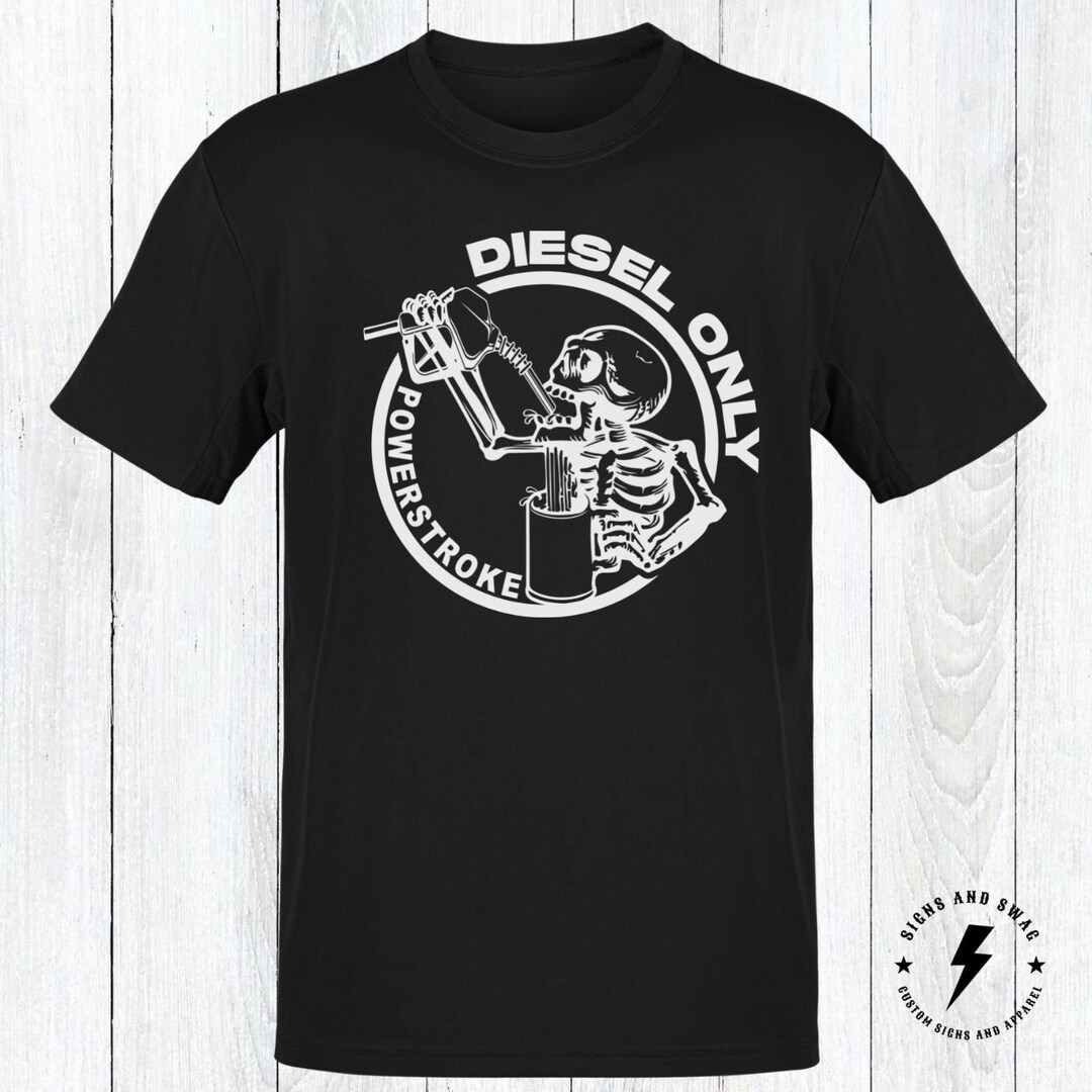 Powerstroke Diesel Fuel Only Skeleton Shirt | Funny Power Stroke Diesel ...