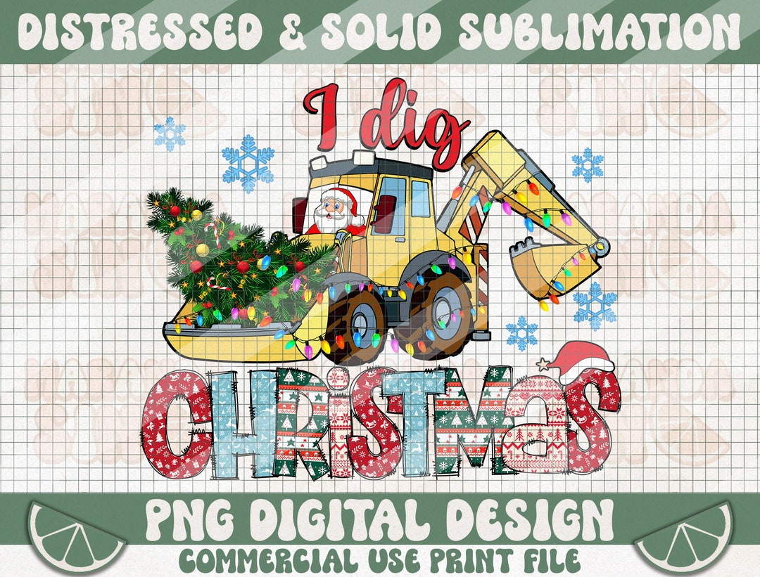 I Dig Christmas Png, Christmas Png, Merry Christmas Png, Backhoe Loader ...