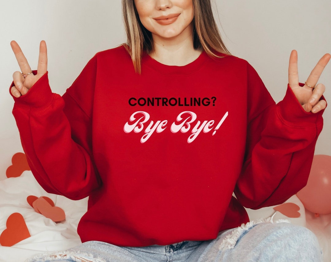 Controlling? Bye Bye! Empowerment Vibes Sweatshirt, Relationship Advice ...