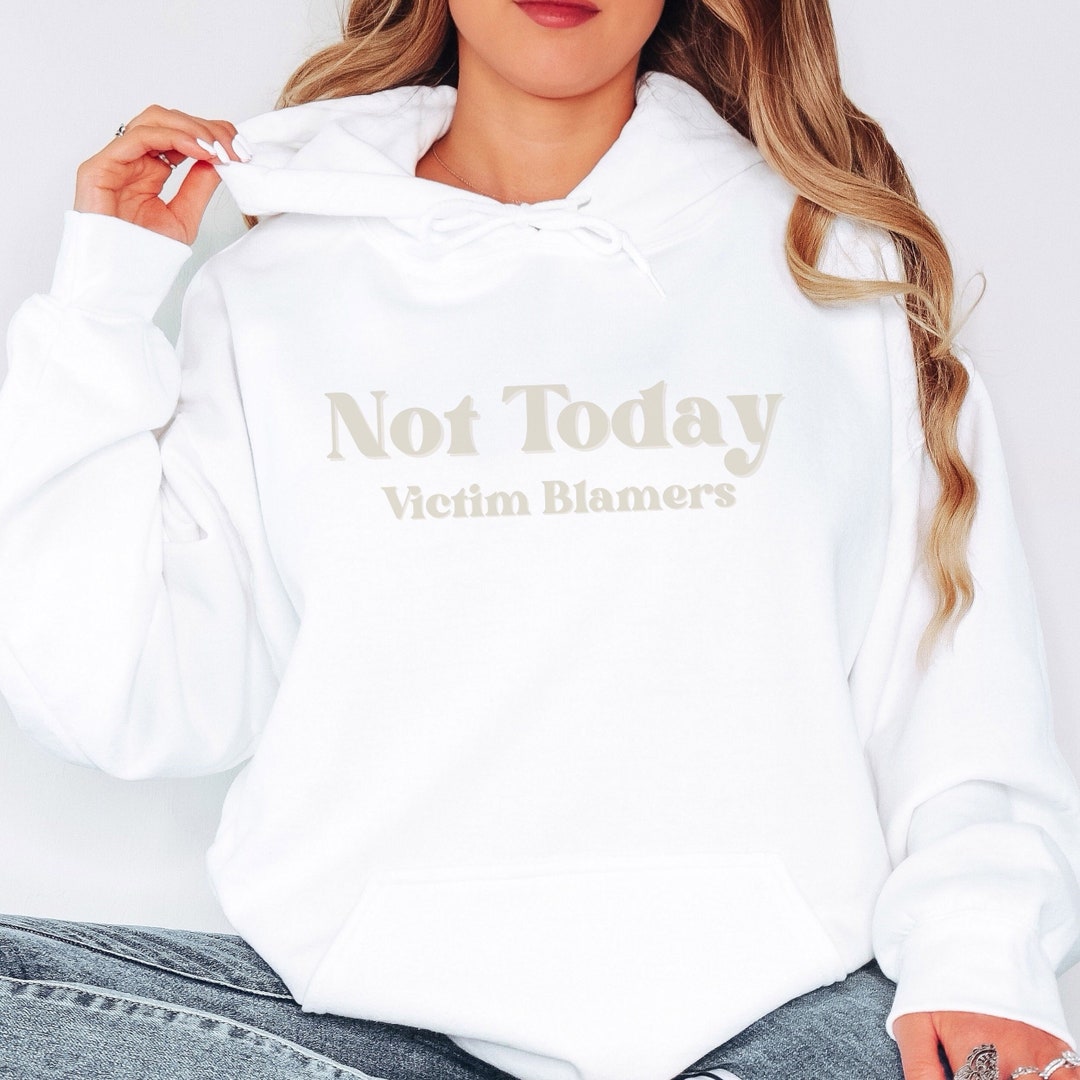 Not Today Victim Blamers Empowerment Hooded Sweatshirt for Survivors ...