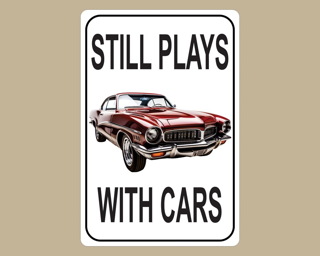 Retro Car Sign, Still Plays With Cars Wall Art, 8X12 Aluminum Garage ...