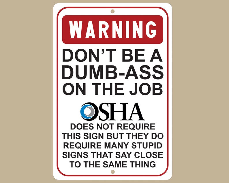 Don't Be A Dumb-ass on the Job, Clever OSHA Warning Sign, Witty ...