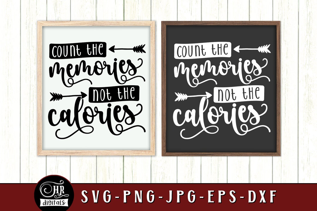 Funny Kitchen Sign SVG, Count the Memories Not the Calories, Food ...