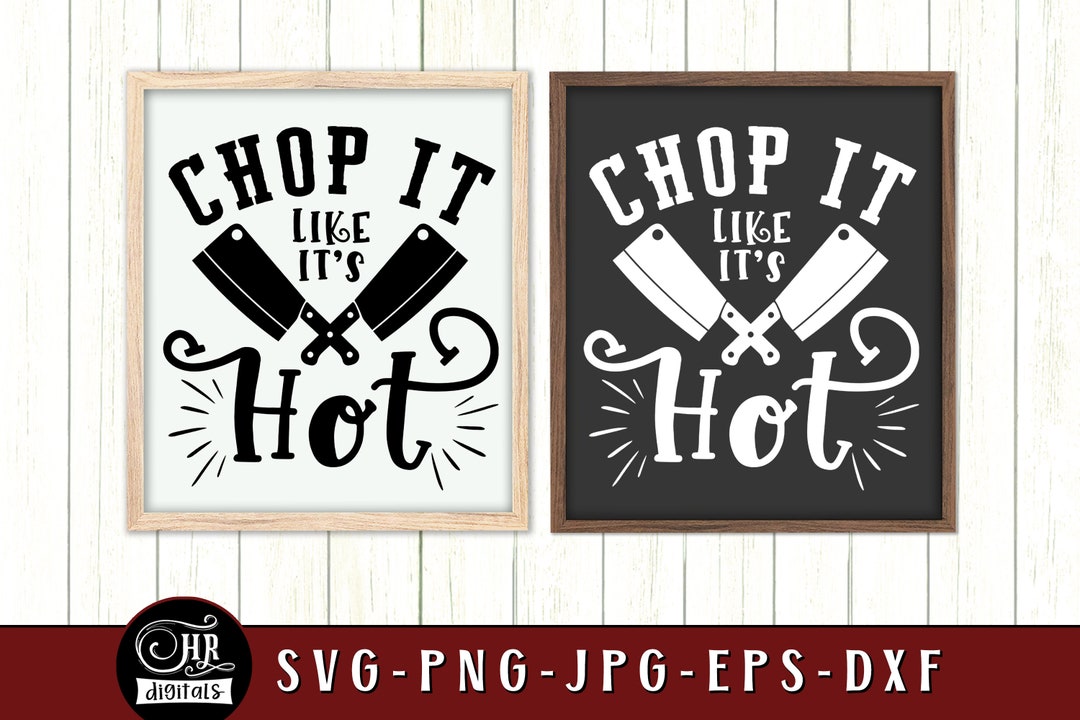 Funny Kitchen Sign SVG, Chop It Like It's Hot, Food, Cooking, Kitchen ...