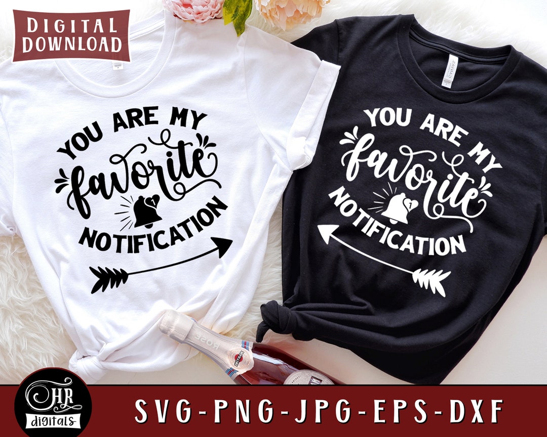 You Are My Favorite Notification SVG, Funny Friendship Sayings, Best ...