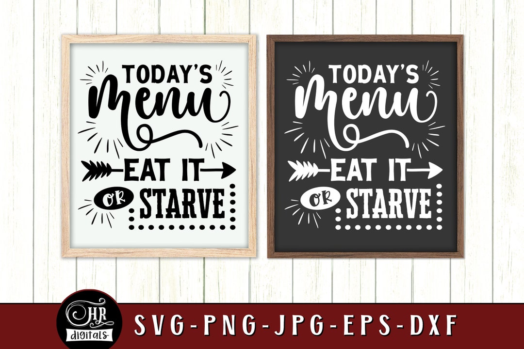 Funny Kitchen Sign SVG, Today's Menu Eat It or Starve, Baking, Cooking ...