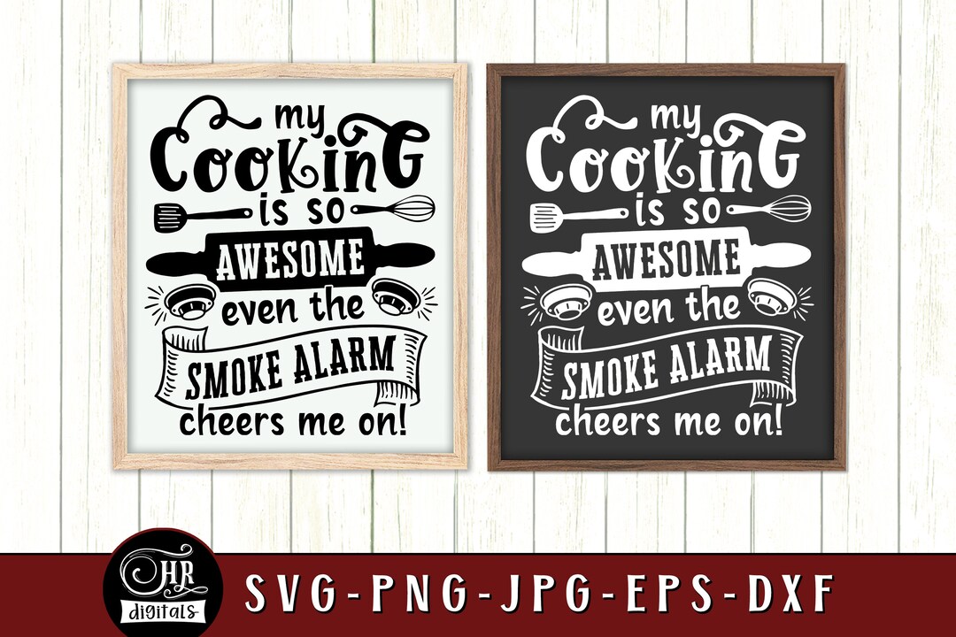 Funny Kitchen Sign SVG, My Cooking is so Awesome Even the Smoke Alarm ...