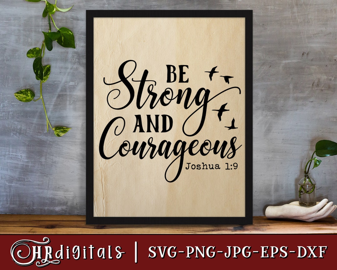 Be Strong and Courageous SVG, Bible Quote, Christian Home Decor ...