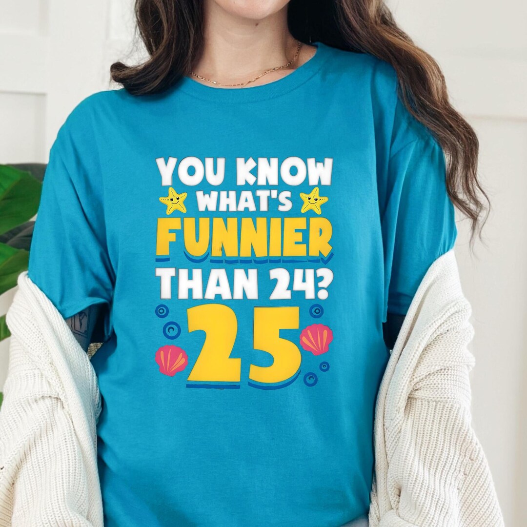 What's Funnier Than 24 It's 25 Card Meme Shirt, Funny 25th Birthday ...