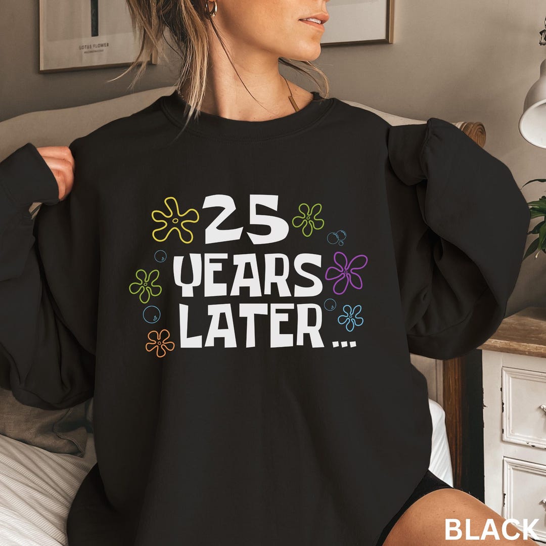 25 Years Later Card Meme Sweatshirt, Funny Meme Sweatshirt, 25th ...