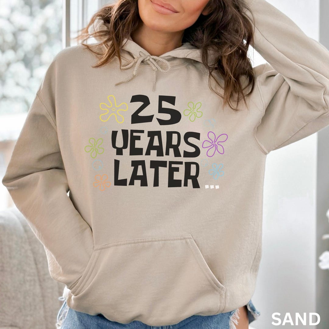 Personalized 25 Years Later Meme Hoodie, Funny Custom Year Hoodie, 25th ...