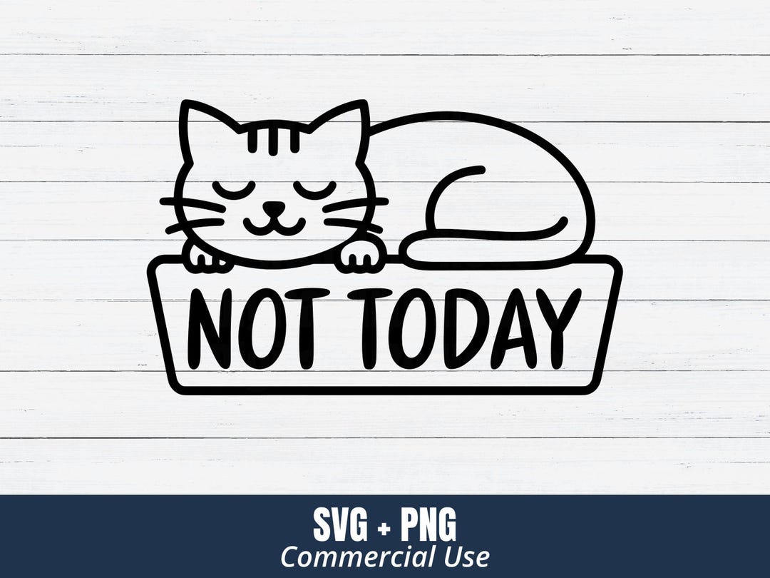 Not Today Cat Svg, Cat Outline Svg, Cat Lovers Svg, Nope Not Today Svg ...