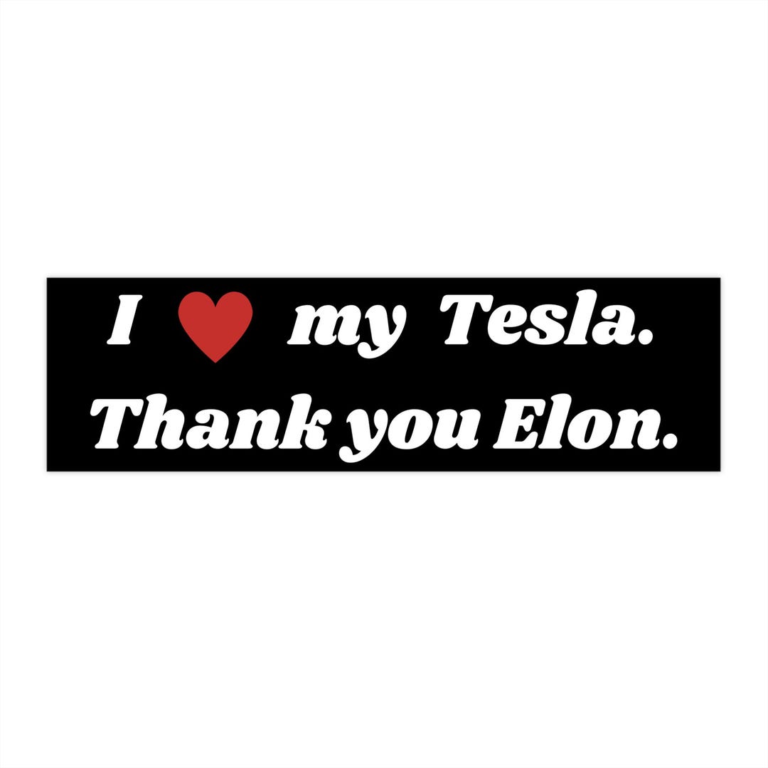 I Love My Tesla Thank You Elon Bumper Sticker, Not a Elon Bumper ...