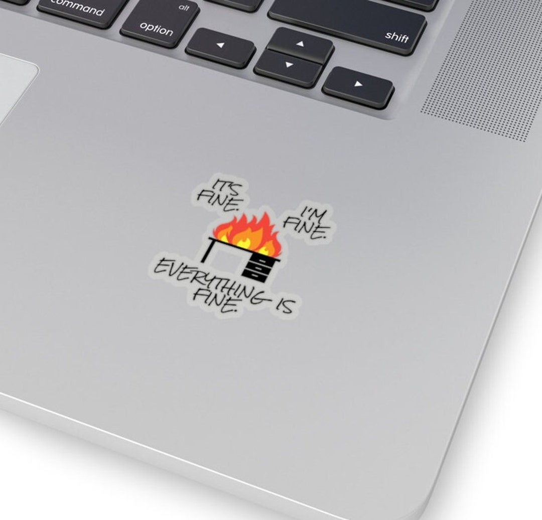 It's Fine, I'm Fine, Everything's Fine Laptop Sticker. - Etsy