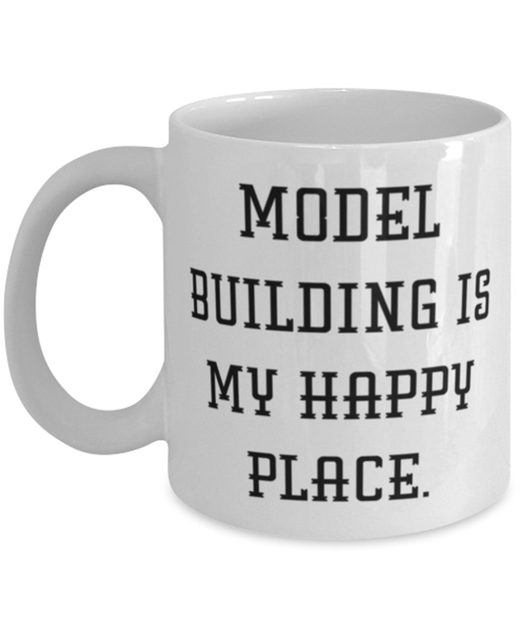 Inappropriate Model Building Gifts, Model Building Is My Happy Place ...