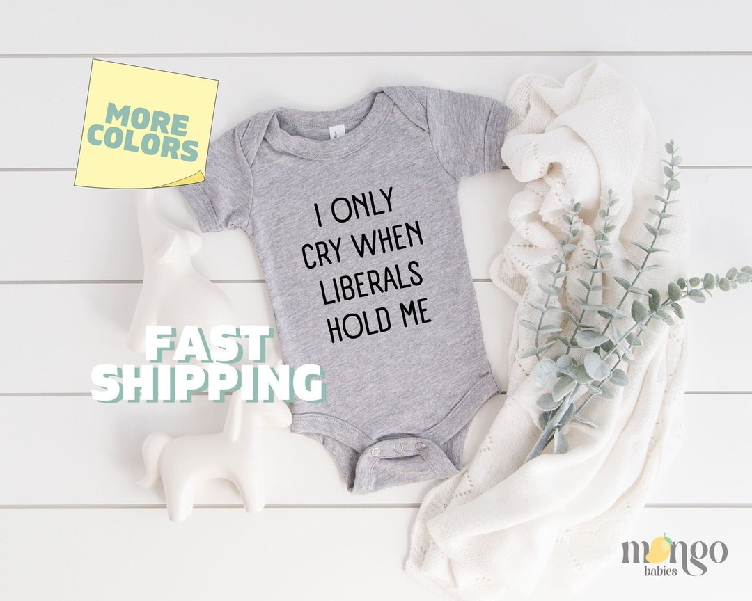 Funny Baby Onesies® Brand I Only Cry When Liberals Hold Me Conservative ...