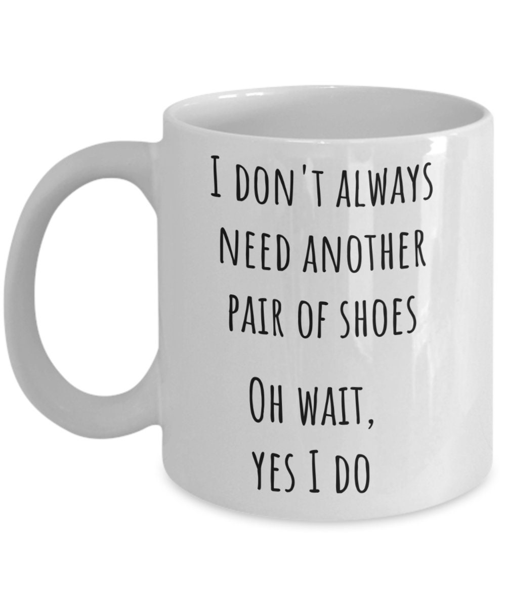 Shoe Collector Coffee Mug, I Love Shoes Mug, Funny Shoe Mug, Gift for ...