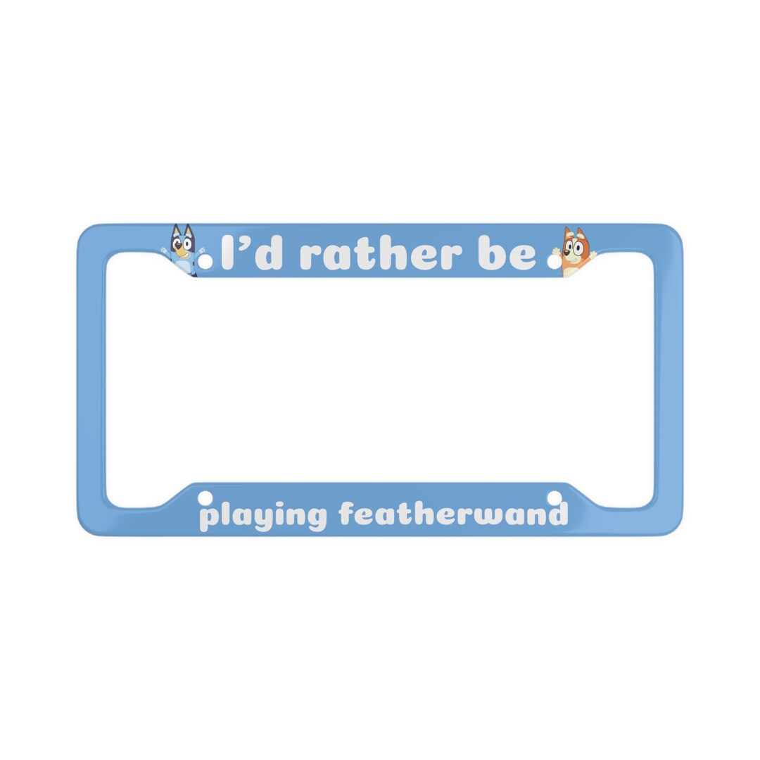 Bluey I'd Rather Be Playing Featherwand License Plate Frame - Etsy