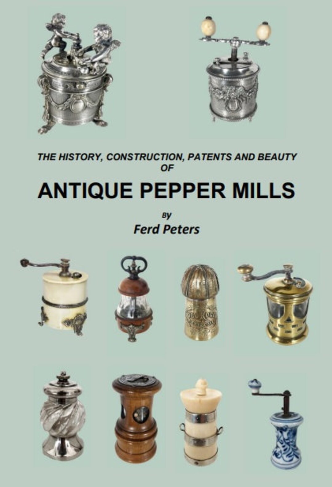 Book on Antique Pepper Mills, the History, Patents and Beauty. 150 ...