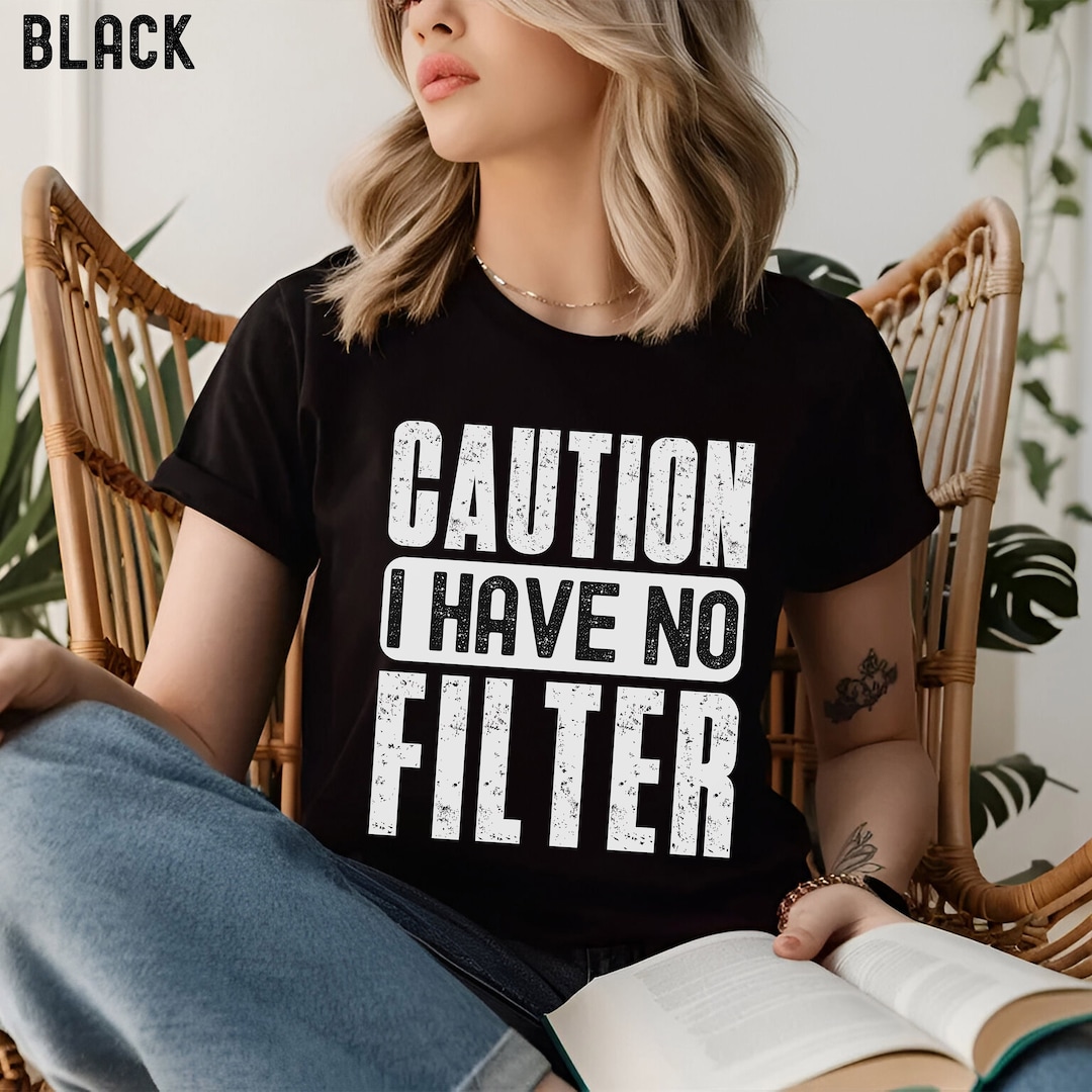 Caution I Have No Filter Shirt, Bellacanvas 3001, Funny Sarcastic T ...