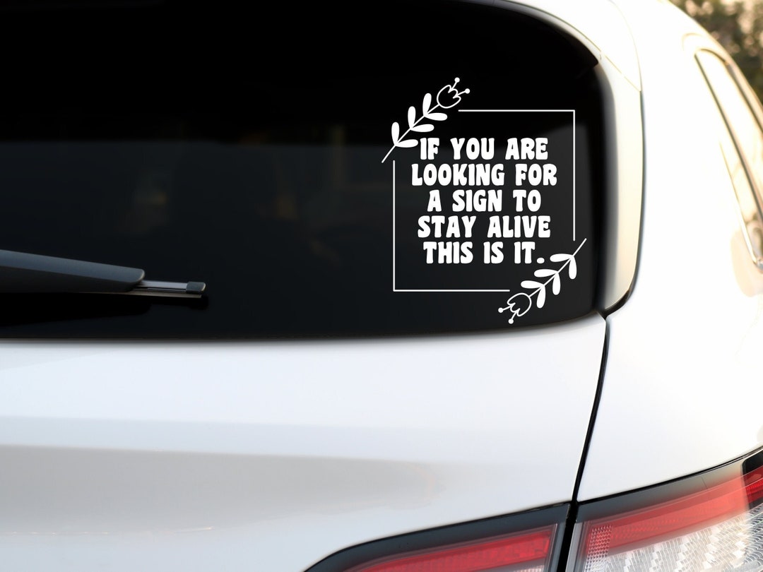 If You Are Looking for A Sign to Stay Alive This is It Decal, Mental ...