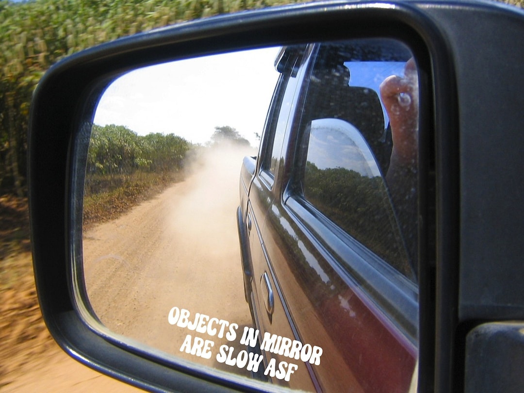 Objects in Mirror Are Slow ASF, Side Mirror Car Decal, Funny Car Mirror ...