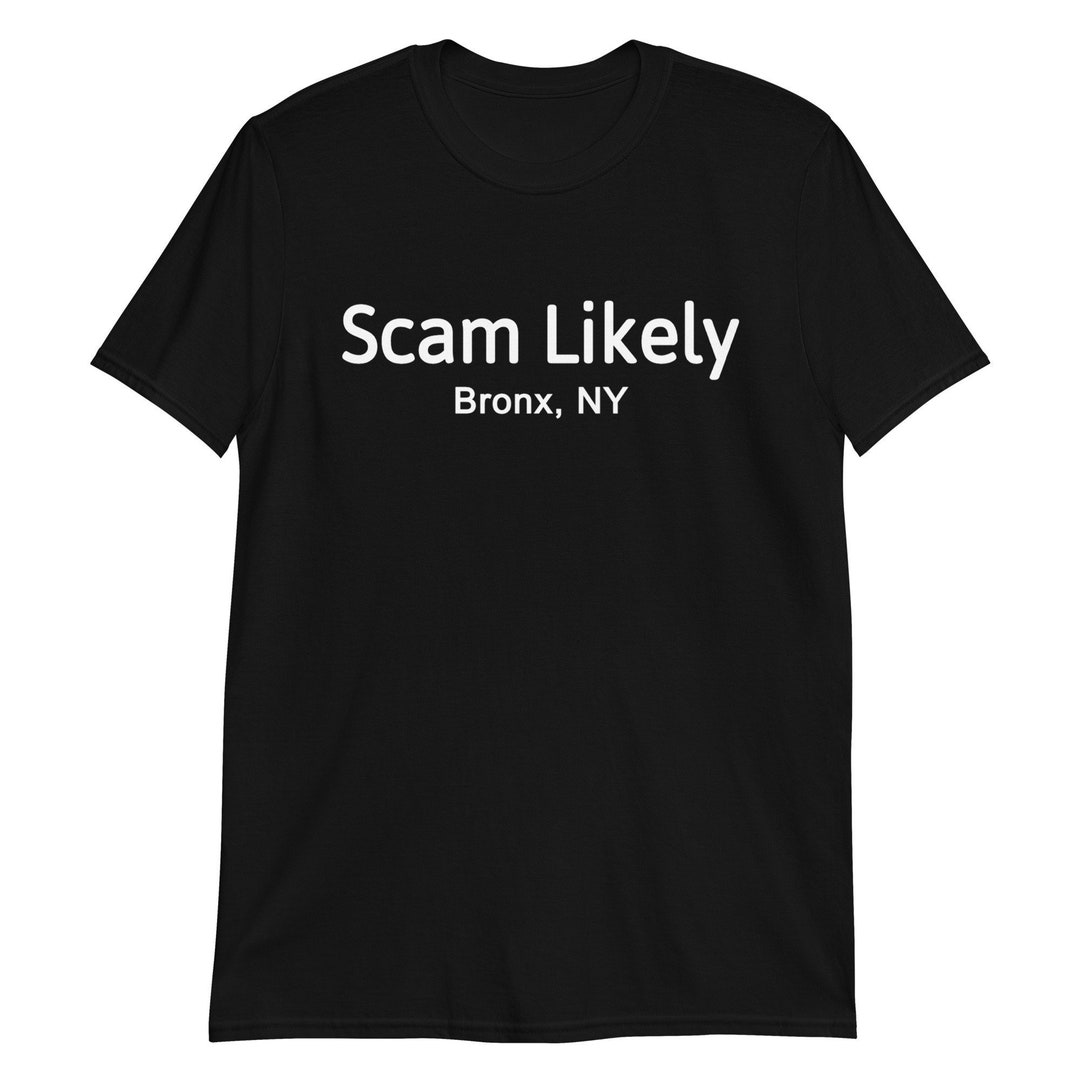 Scam Likely Bronx NY Shirt, Scam Likely T-shirt, Scammer Tee, Bronx ...