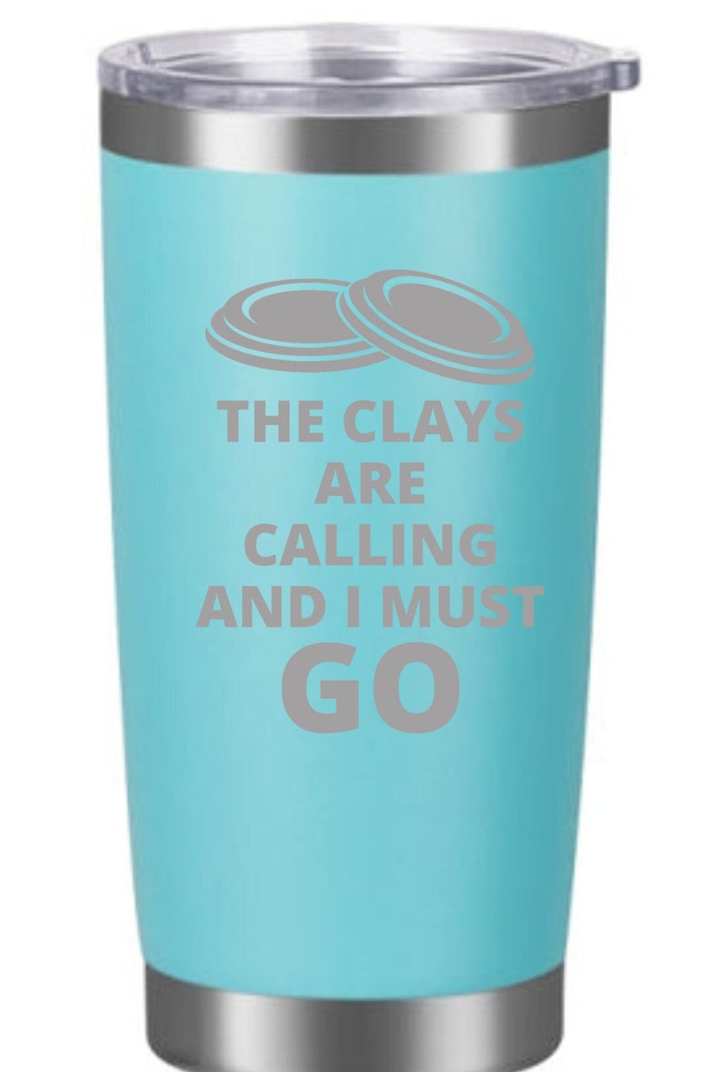 Tumbler the Clays Are Calling and I Must GO Laser Engraved Insulated 20 ...