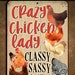 Crazy Chicken Lady Sign, Classy, Sassy.... Handmade 8x12, Chicken Coop ...