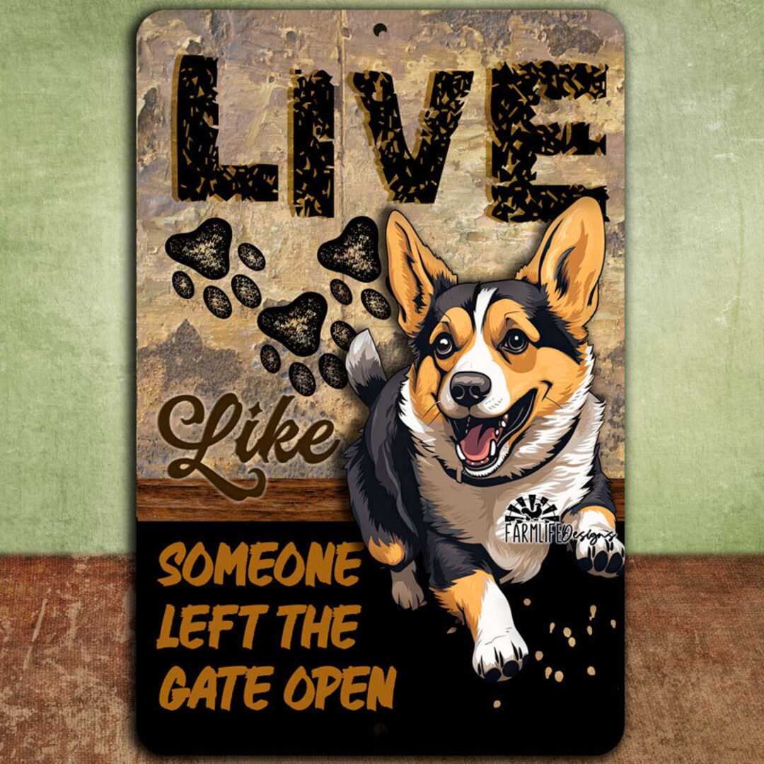 Corgi Sign, Live Like Someone Left Gate Open (or Door Open), Dog Lover ...
