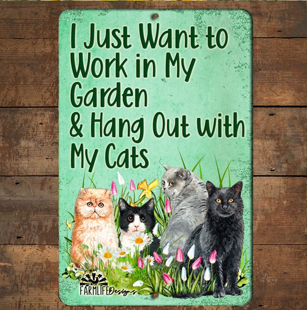 Cat Garden Sign, I Just Want to Work in My Garden and Hang Out With My ...