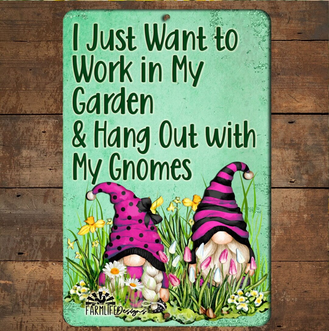 Gnome Garden Sign, I Just Want to Work in My Garden and Hang Out With ...
