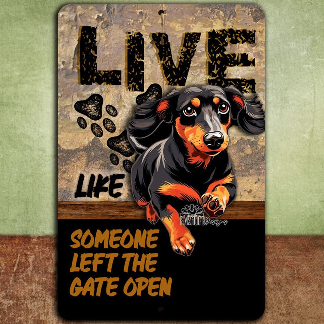 Dachshund Sign, Live Like Someone Left Gate Open (or Door Open), Weiner ...