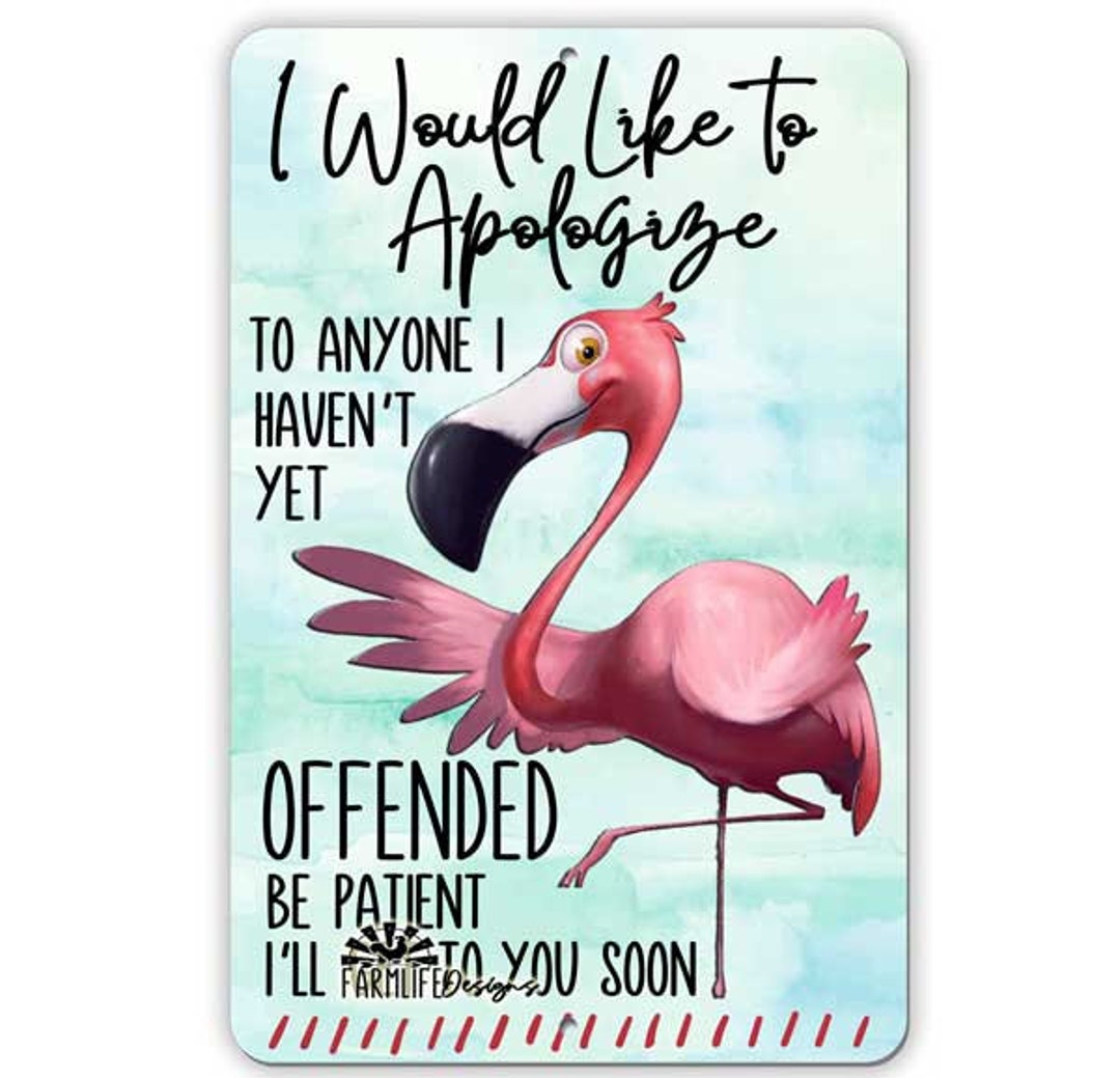 Funny Flamingo Sign, Apologize to Anyone I Havent Offended Yet ...
