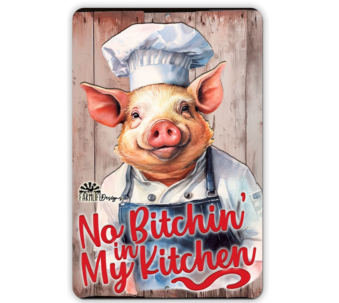 Pig Sign - Pig Chef - No Bitchin in My Kitchen - Pigs Cooking, Kitchen ...