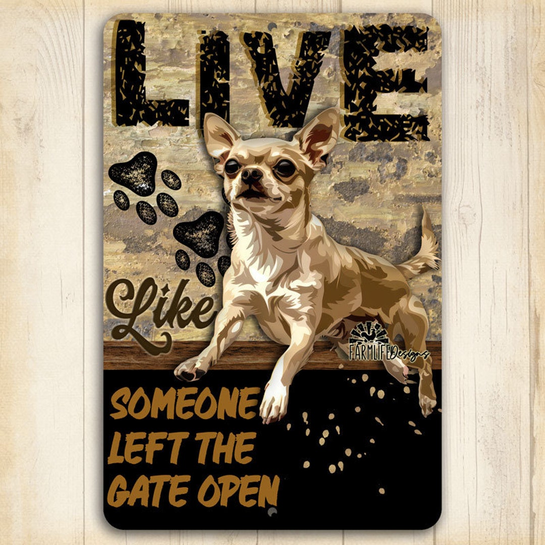 Chihuahua Sign, Live Like Someone Left Gate Open (or Door Open), Taco ...