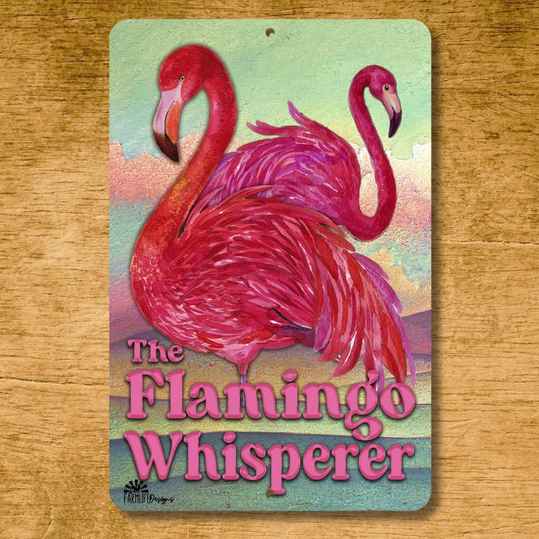 Flamingo Whisperer Sign, Pink Flamingos, Two Sizes 8x12, 12x18 Metal ...