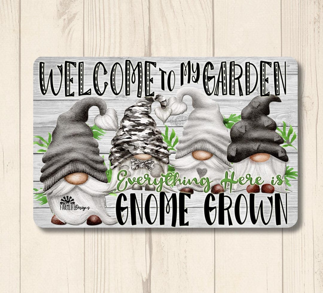 Garden Gnome Sign, Welcome to My Garden, Everything is Gnome Grown ...