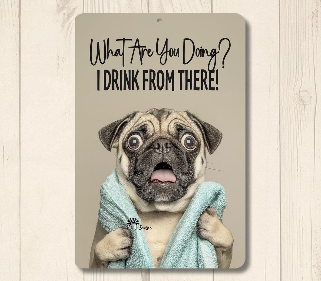 Pug Bathroom Sign, I Drink From There, Funny Toilet Bowl Sign, Dog ...