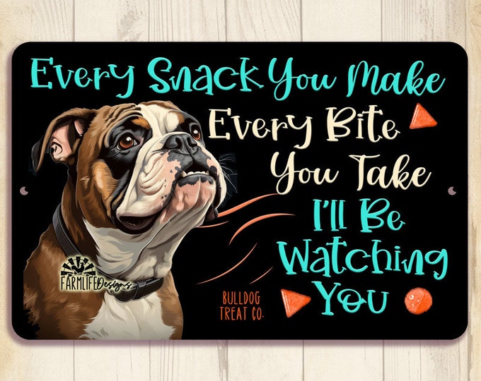 English Bulldog Dog Sign - Every Snack You Make, I'll Be Watching You ...
