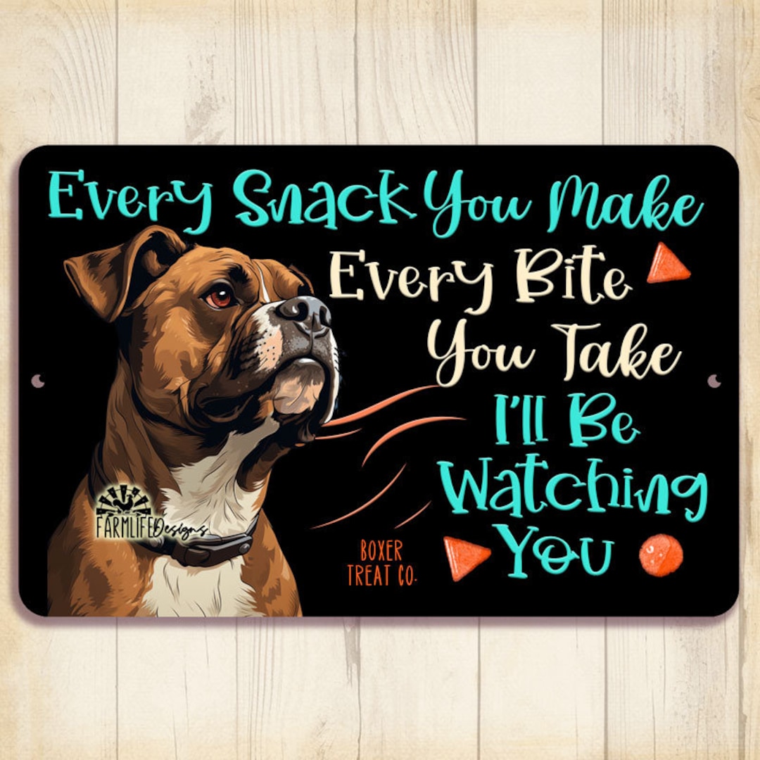 Boxer Dog Sign Every Snack You Make, I'll Be Watching You, Funny Dog ...