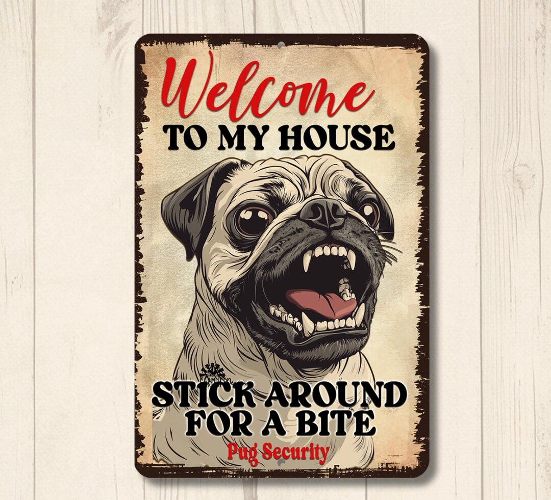 Pug Welcome Sign, House or Yard, Dog Bites Metal Tin Outdoor Wall Art ...