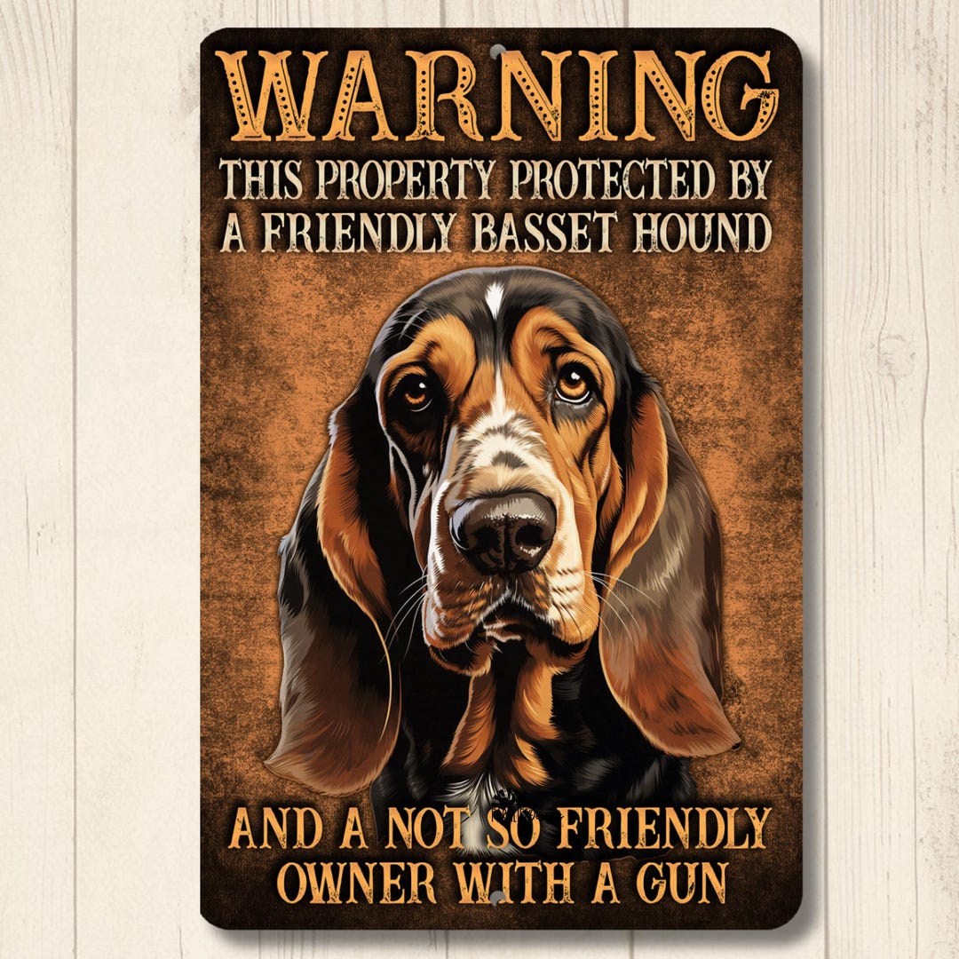 Basset Hound Warning Sign, Friendly Dog Unfriendly Owner, Protected by ...