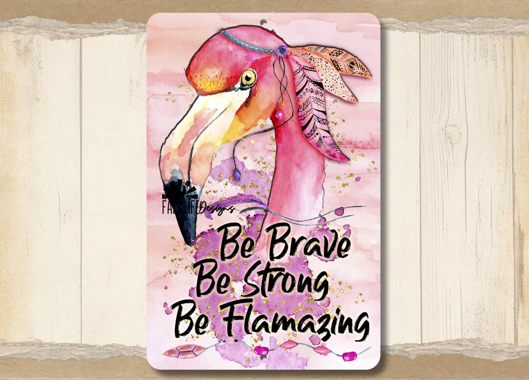 Watercolor Flamingo Sign, Be Brave Be Flamazing, Boho Flamingo With ...