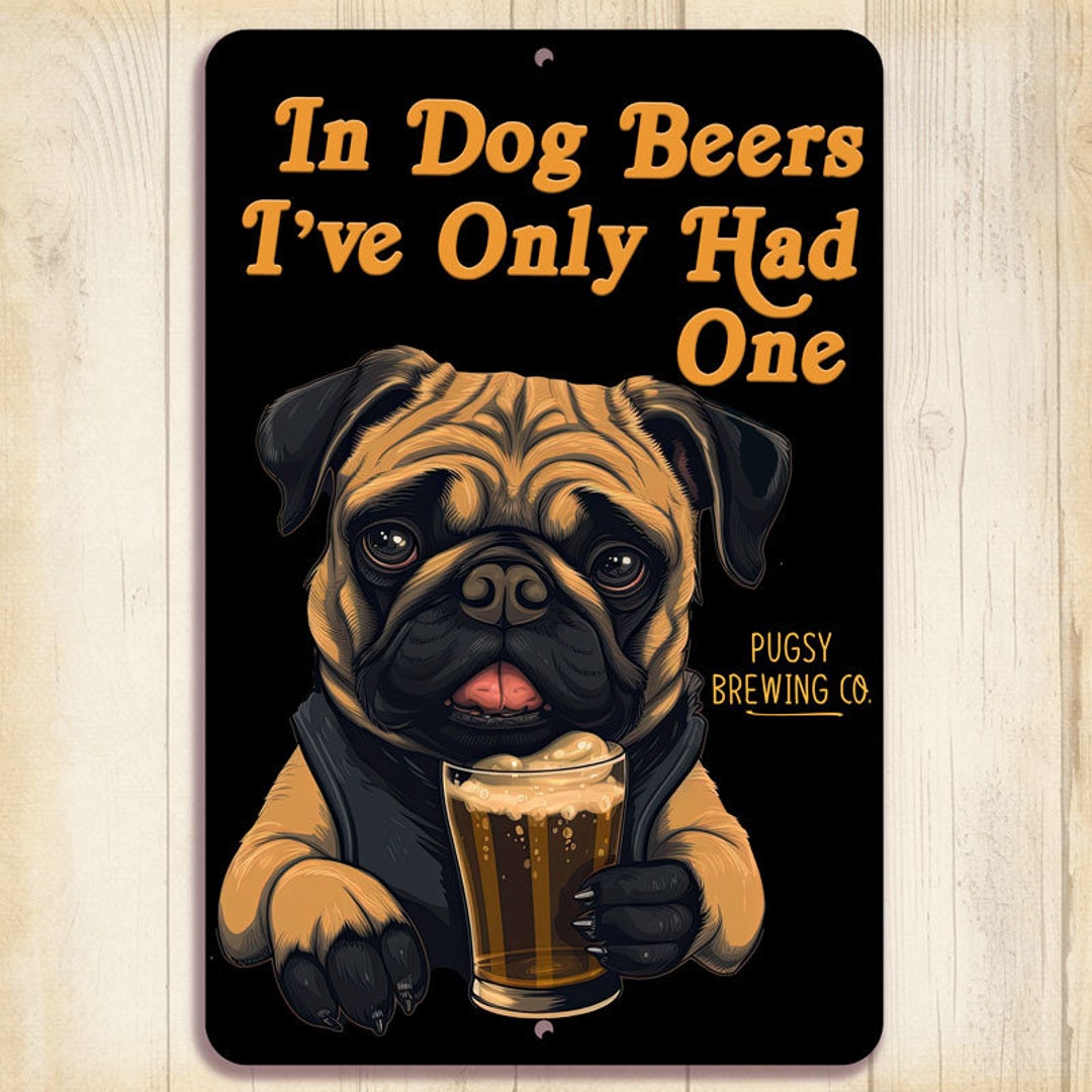 Pug Beer Sign, Pug Lover Gift, in Dog Beers, I've Only Had One, Dog ...