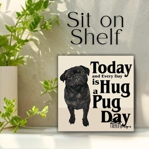 Funny Pug Sign, Hug a Pug Day, Small Hanging Plaque, Shelf Sitter, Dog ...