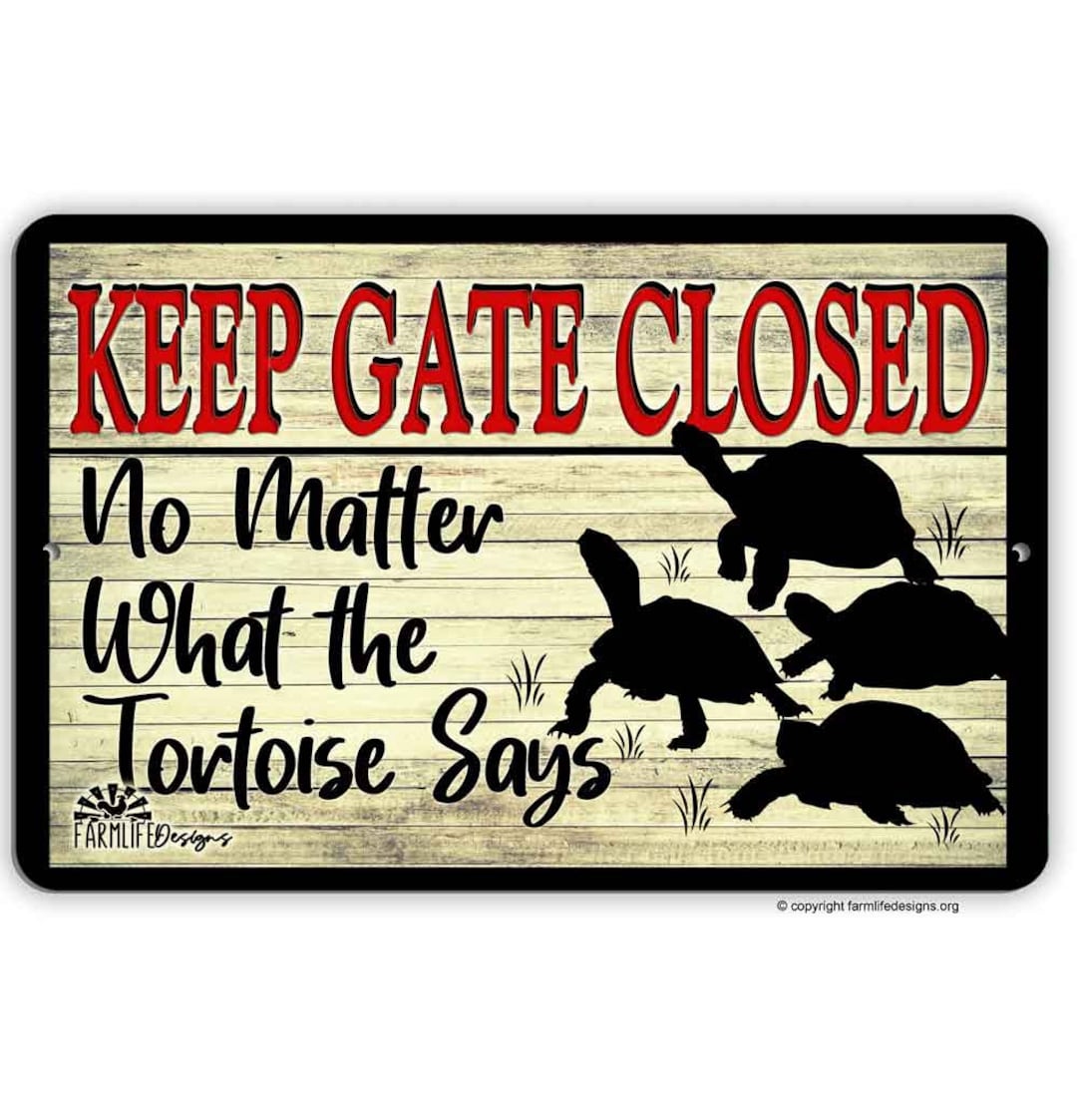 Keep the Gate Closed No Matter What the Tortoise Says - or Tortoises ...