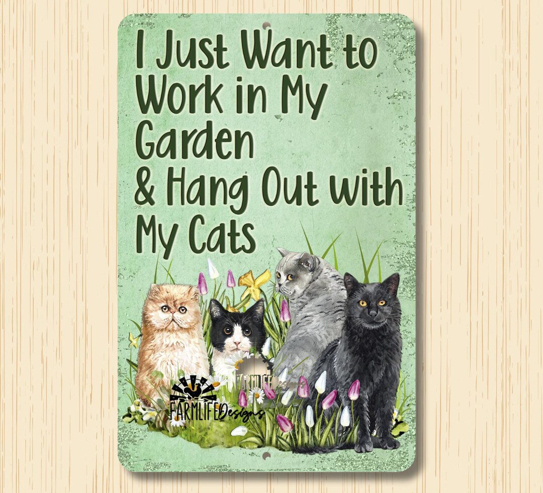 Cat Garden Sign, I Just Want to Work in My Garden and Hang Out With My ...